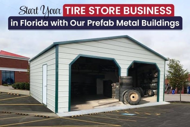 Start Your Tire Store Business in Florida with Our Prefab Metal Buildings